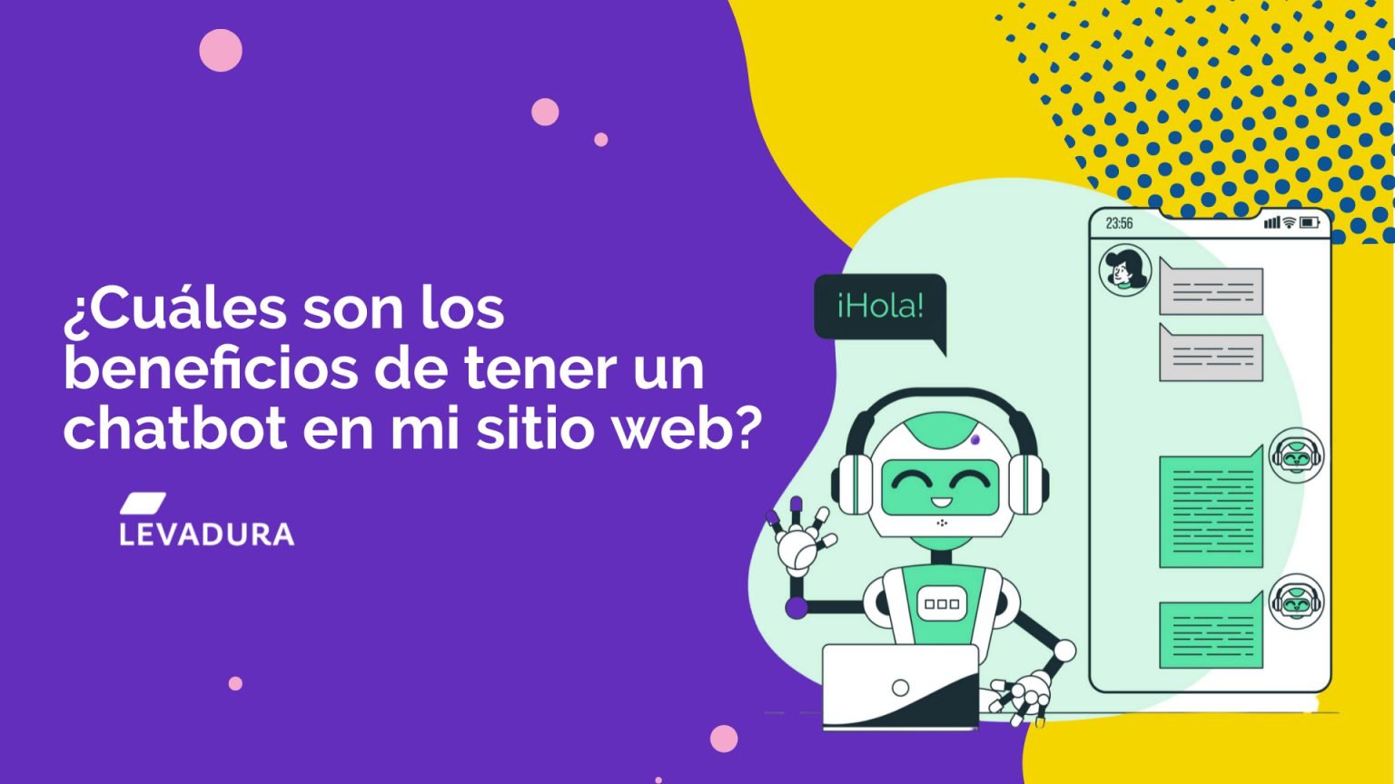 ¿Cuáles son los beneficios de tener un chatbot en tu sitio web? - Levadura Agencia